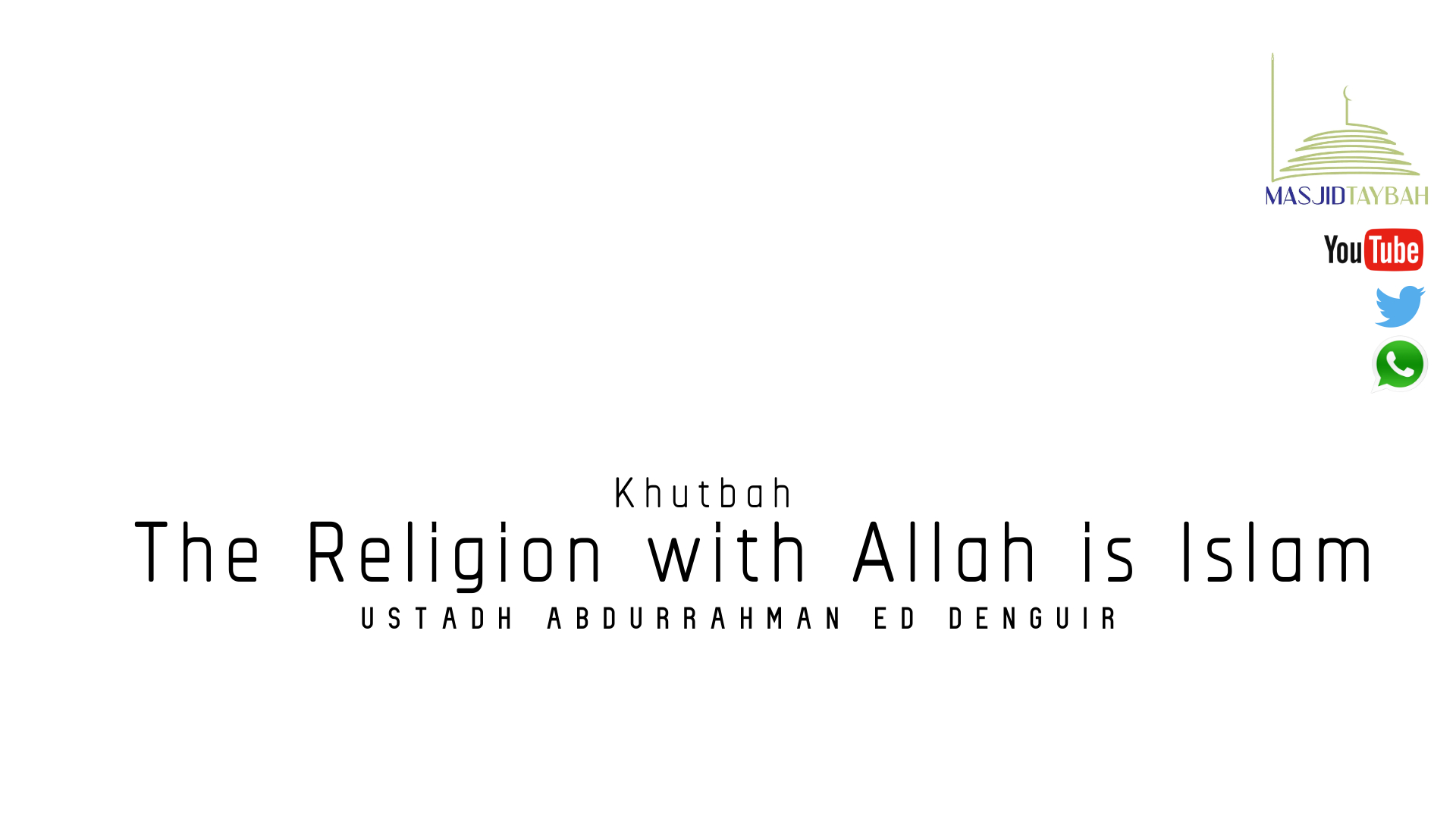 Khutbah – The Religion with Allah is Islam – Ustadh Abdur Rahman Ed ...